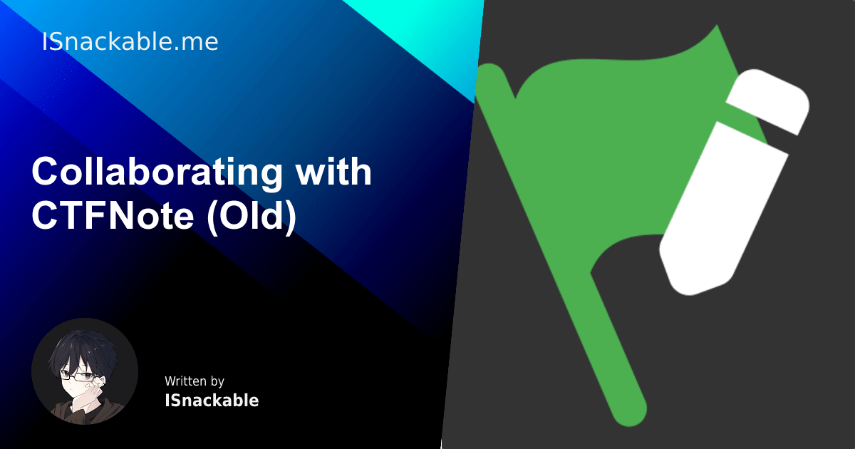 Collaborating with CTFNote (Old) – ISnackable, Cybersecurity